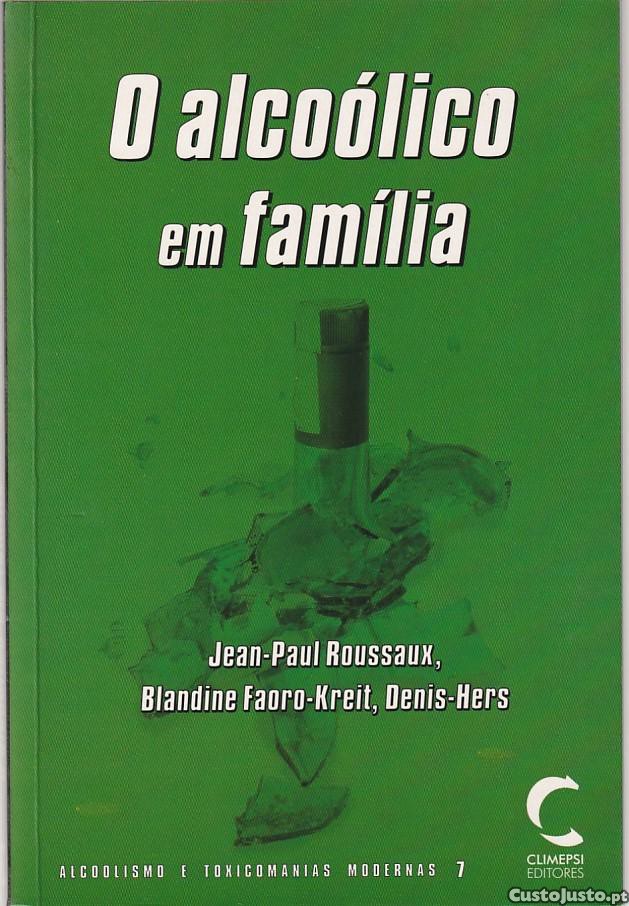 O Alcoólico Em Família-jean-paul Roussaux; Blandine Faoro-kreit; Denis ...